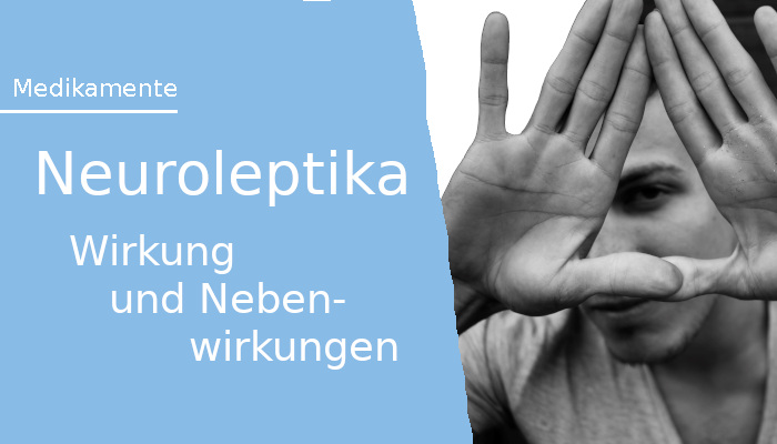 Neuroleptika: Wirkung und Nebenwirkungen